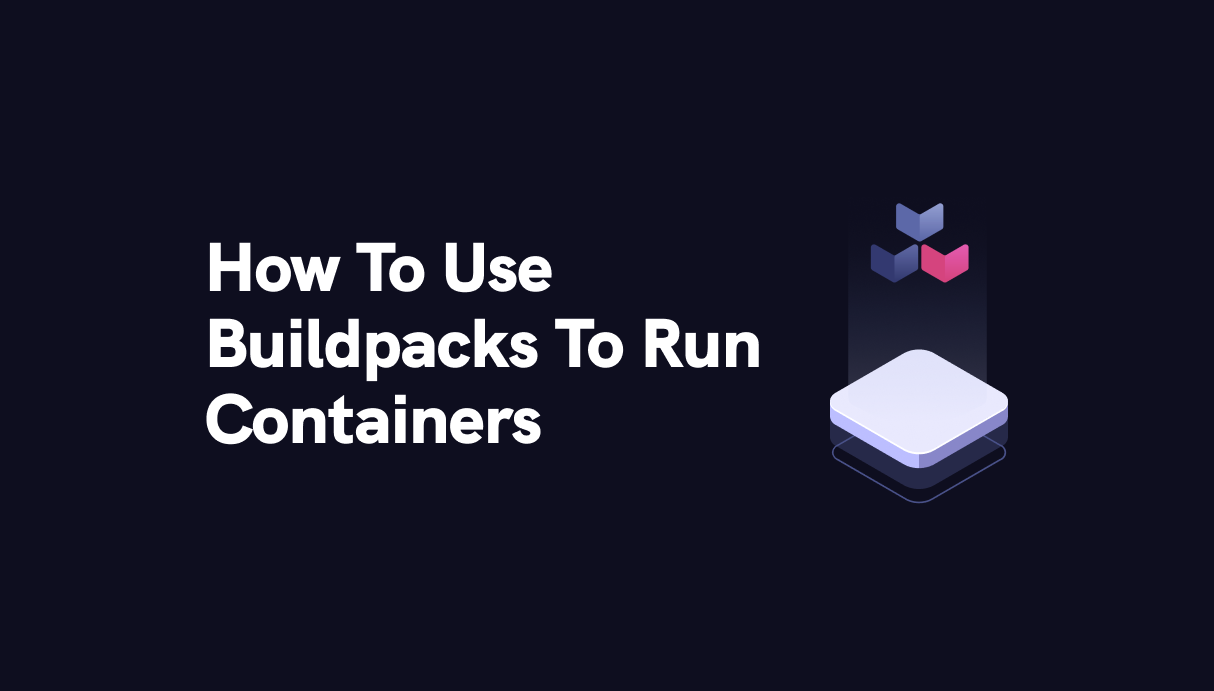 How To Use Buildpacks To Run Containers